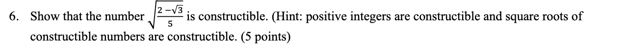 Solved 6. Show that the number 2-V3 is constructible. (Hint: | Chegg.com