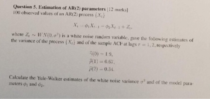 Solved Question 5. Estimation of AR(2) parameters (12 marks] | Chegg.com