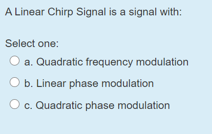 Solved A Linear Chirp Signal is a signal with: Select one: O | Chegg.com