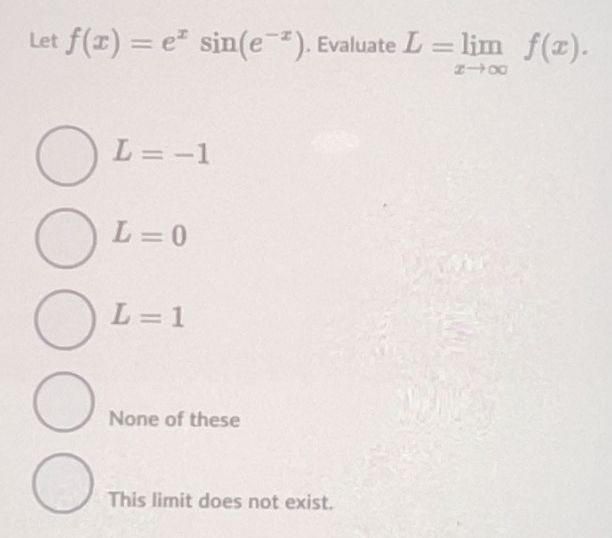 Solved Let f(x)=exsin(e−x). Evaluate L=limx→∞f(x). L=−1 L=0 | Chegg.com