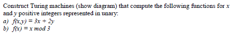 Solved Construct Turing machines (show diagram) that compute | Chegg.com