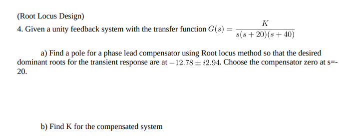 Solved -- (Root Locus Design) K 4. Given a unity feedback | Chegg.com