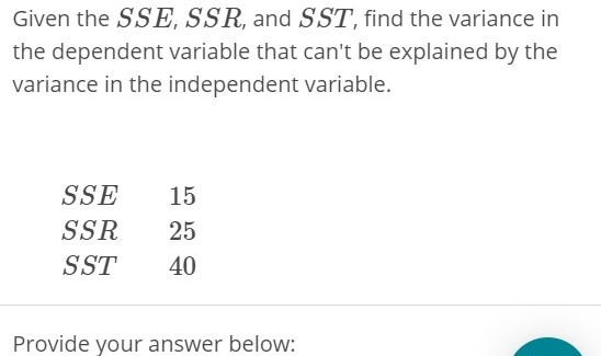 Solved Given the SSE, SSR, and SST, find the variance in the | Chegg.com