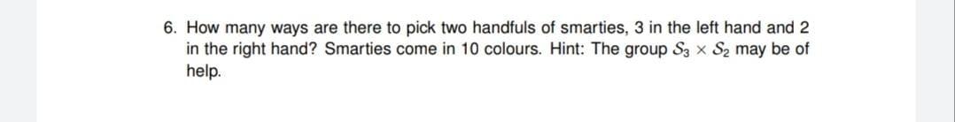 Solved 6. How many ways are there to pick two handfuls of | Chegg.com