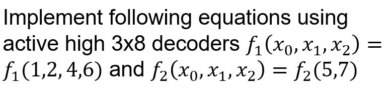 Solved Implement Following Equations Using Active High 3×8 