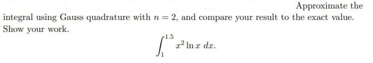 Solved Approximate the integral using Gauss quadrature with | Chegg.com