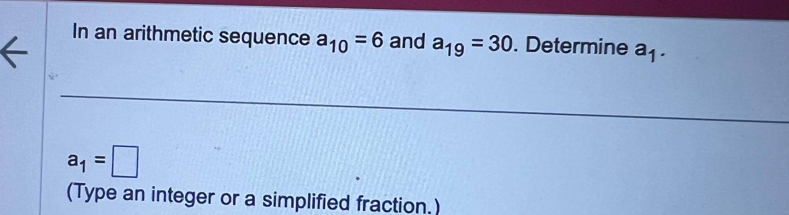 Solved In an arithmetic sequence a10=6 and a19=30. Determine | Chegg.com
