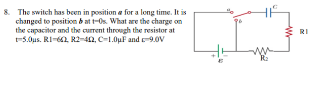 Solved 8. The switch has been in position a for a long time. | Chegg.com
