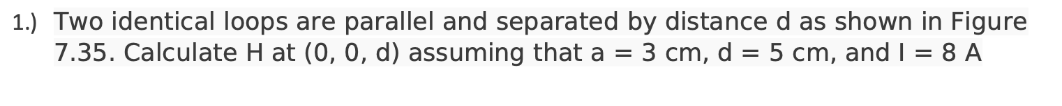 1.) Two identical loops are parallel and separated by | Chegg.com