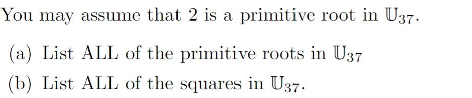 Solved You may assume that 2 ﻿is a primitive root in U37.(a) | Chegg.com