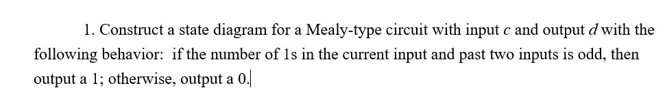 Solved 1. Construct a state diagram for a Mealy-type circuit | Chegg.com