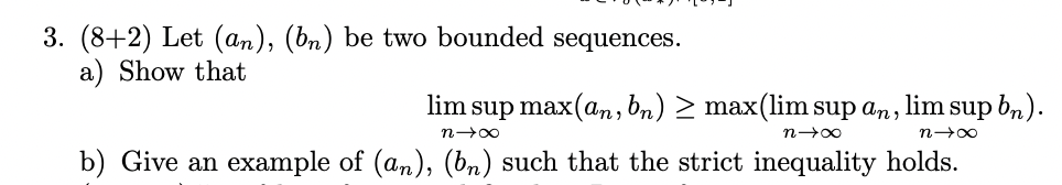 Solved 3. (8+2) Let (an), (bn) be two bounded sequences. a) | Chegg.com
