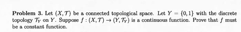 Solved Problem 3. ﻿Let (x,T) ﻿be a connected topological | Chegg.com