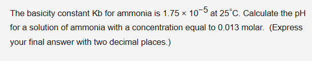 Solved The basicity constant Kb for ammonia is 1.75×10−5 at | Chegg.com