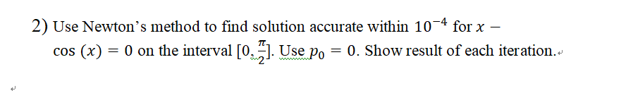 Solved 2) Use Newton's method to find solution accurate | Chegg.com