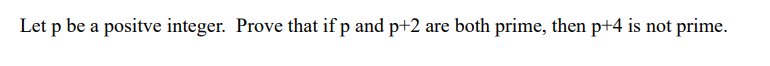 Solved Let p be a positve integer. Prove that if p and p+2 | Chegg.com
