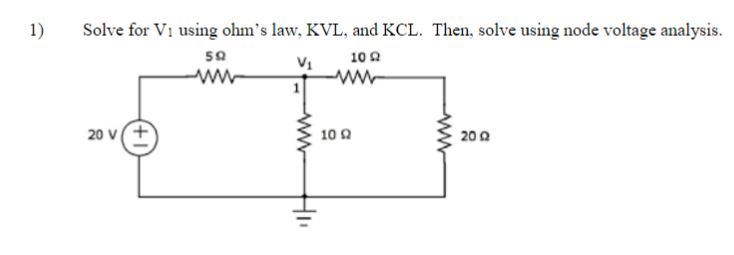 Solved 1) Solve for V: using ohm's law, KVL, and KCL. Then, | Chegg.com Solved 1) Solve for V: using ohm's law, KVL, and KCL. Then, | Chegg.com