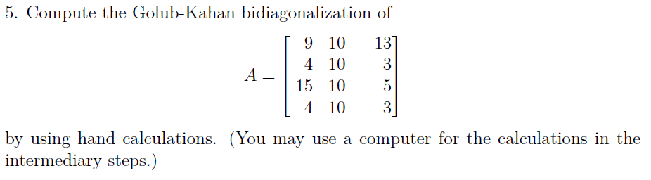 Solved 5. Compute the Golub-Kahan bidiagonalization of | Chegg.com