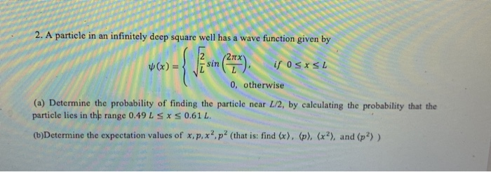 Solved 2. A particle in an infinitely deep square well has a | Chegg.com