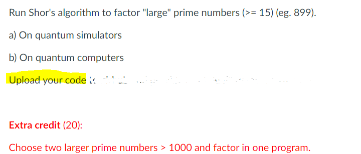 Solved Run Shor's algorithm to factor "large" prime numbers | Chegg.com