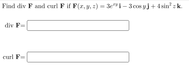 Solved Find div F and curl F if F(x, y, z) = 3e"y i – 3 cos | Chegg.com