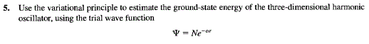 Solved 5. Use the variational principle to estimate the | Chegg.com