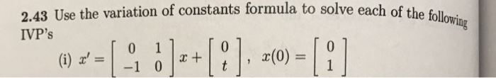 Solved 2.43 Use the variation of constants formula to IVP's | Chegg.com