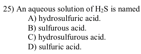 Solved 25) An aqueous solution of H2 S is named A) | Chegg.com