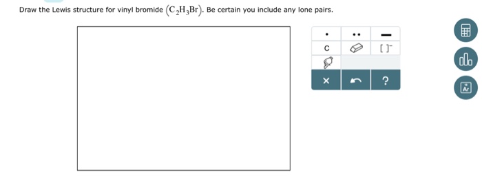 Solved Draw the Lewis structure for vinyl bromide (C2H,Br). | Chegg.com