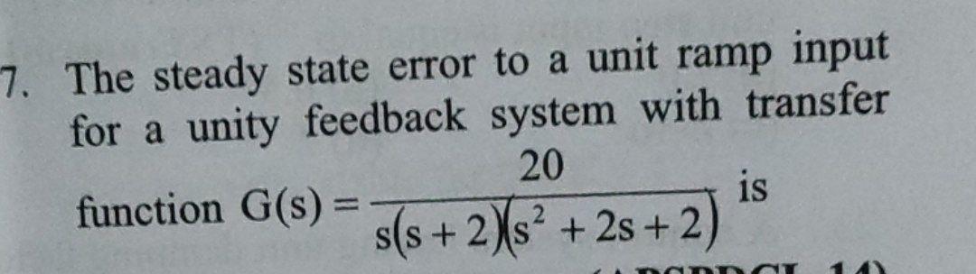 Solved 7. The steady state error to a unit ramp input for a | Chegg.com