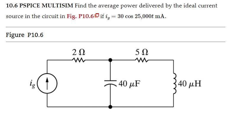 Solved 10.6 PSPICE MULTISIM Find the average power delivered | Chegg.com