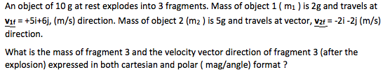 Solved An object of 10 g at rest explodes into 3 fragments. | Chegg.com