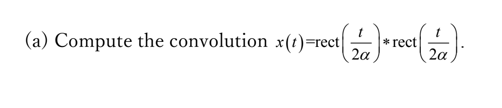 Solved (a) Compute the convolution x(t)=rect 1 (2/2) = | Chegg.com