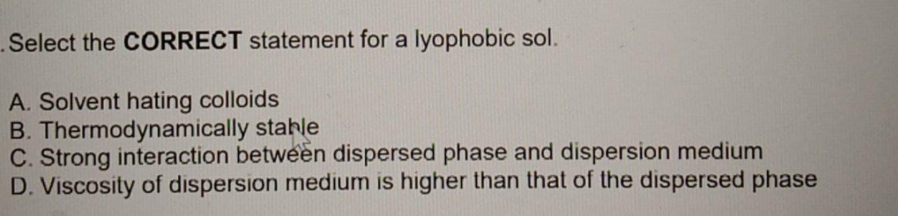 Solved Select the CORRECT statement for a lyophobic sol. A. | Chegg.com