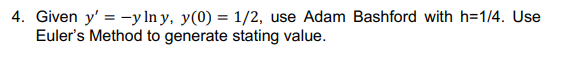 Solved 4. Given y' = -ylny, y(0) = 1/2, use Adam Bashford | Chegg.com