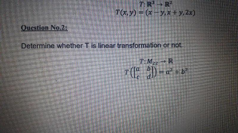 Solved T:R3 R2 T(x, y) = (x hyx + y, 2x) Question No.2: | Chegg.com