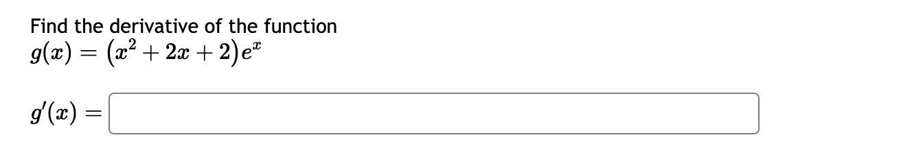 Solved Find the derivative of the function g(x)=(x2+2x+2)ex | Chegg.com