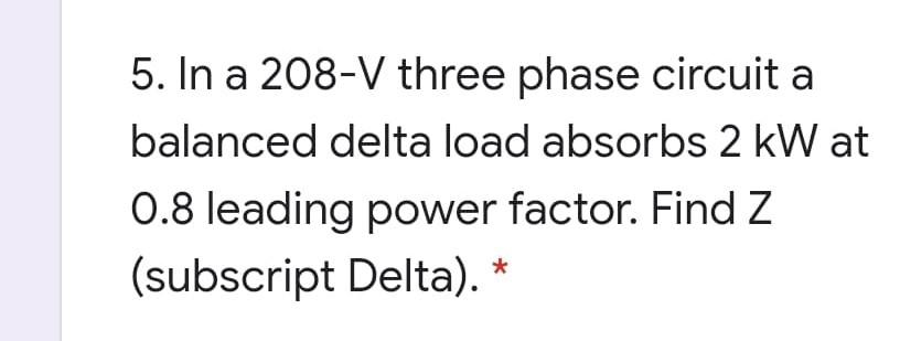 Solved 5. In a 208-V three phase circuit a balanced delta | Chegg.com