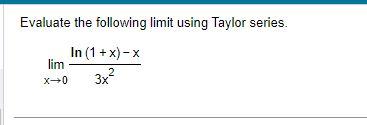 Solved Evaluate the following limit using Taylor series. | Chegg.com