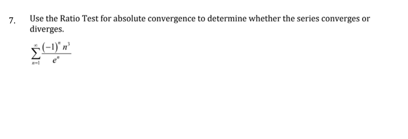 Solved 7. Use the Ratio Test for absolute convergence to | Chegg.com