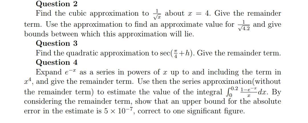 Solved Question 2 Find the cubic approximation to √x about x | Chegg.com