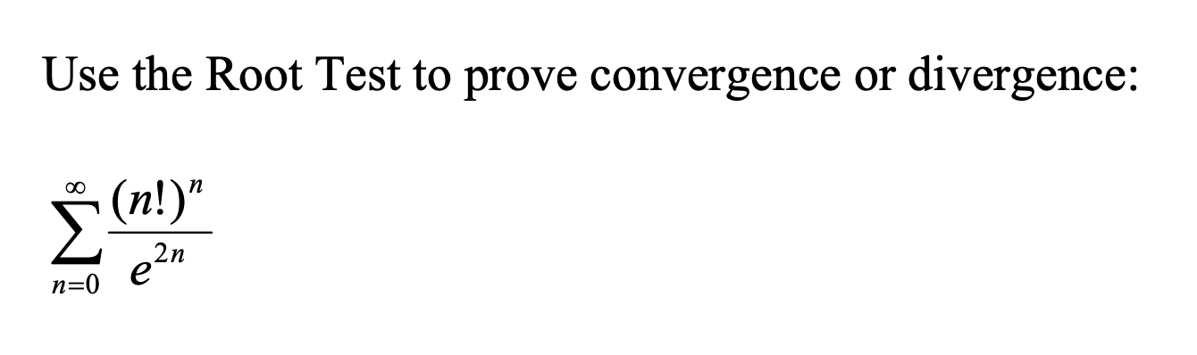 Solved Use the Root Test to prove convergence or divergence: | Chegg.com
