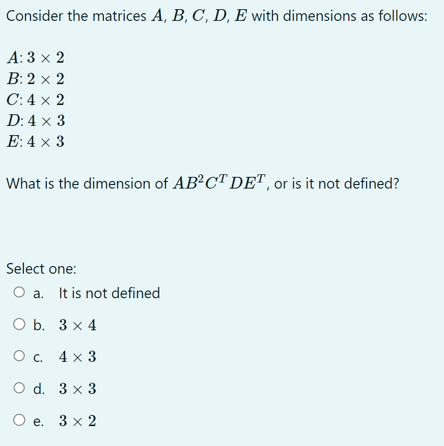 Solved Consider the matrices A,B,C,D,E with dimensions as | Chegg.com