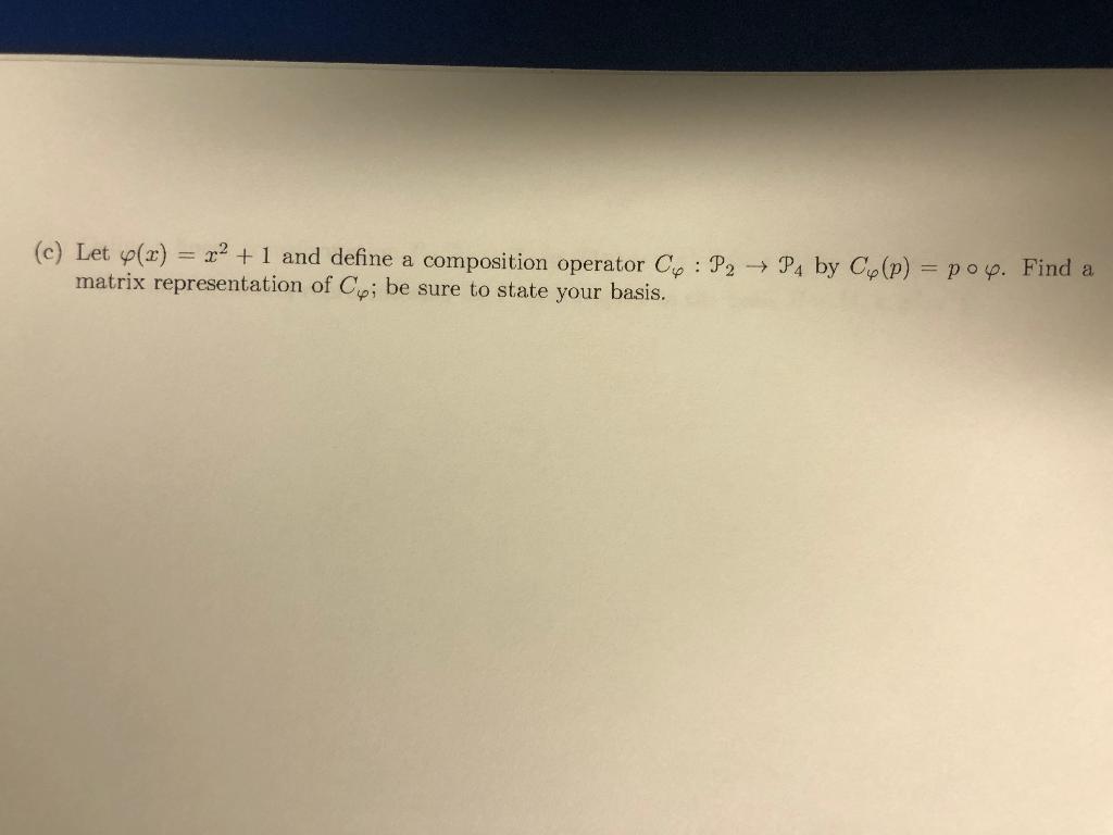 Solved (c) Let φ(x)=x2+1 and define a composition operator | Chegg.com