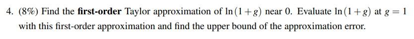 Solved 4. (8%) Find the first-order Taylor approximation of | Chegg.com
