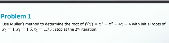Solved Problem 1 Use Muller's method to determine the root | Chegg.com