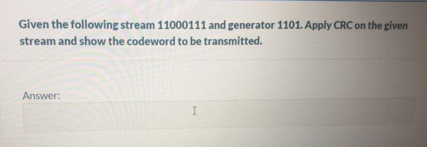 Solved Given the following stream 11000111 and generator | Chegg.com