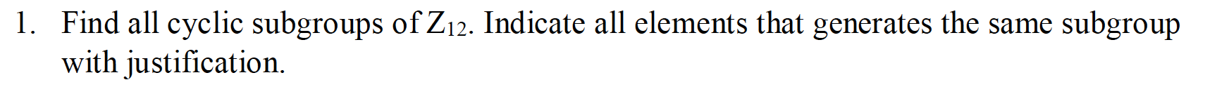 Solved 1. Find all cyclic subgroups of Z12. Indicate all | Chegg.com