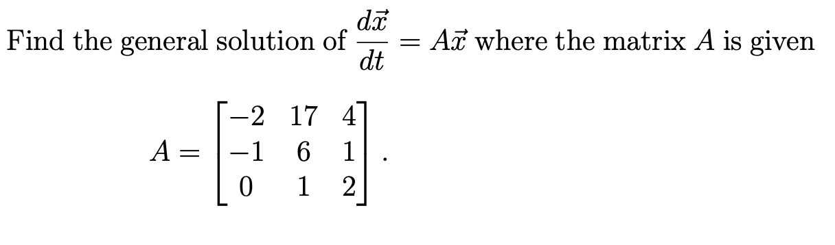 Solved dã Find the general solution of = At where the matrix | Chegg.com