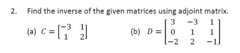 Solved 2. Find the inverse of the given matrices using | Chegg.com